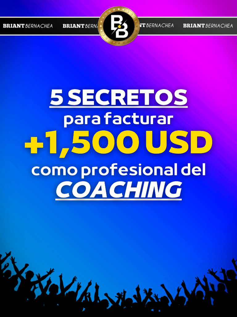 5 SECRETOS para Facturar - 1,500 USD Como Coach - Briant Bernachea ...