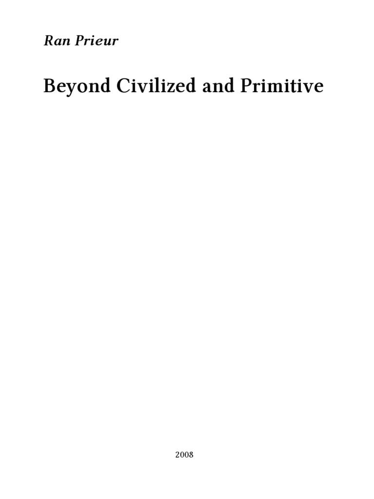 Ran Prieur Beyond Civilized and Primitive A4 | PDF | Homo | Civilization