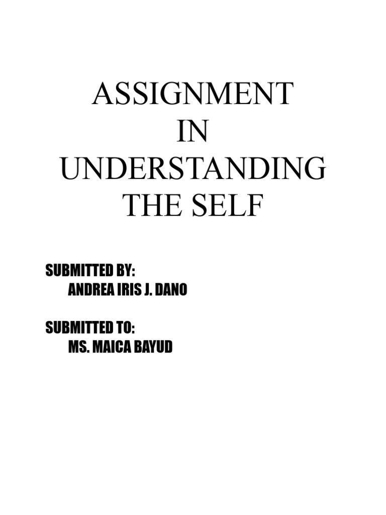 Assignment IN Understanding The Self: Submitted By: Andrea Iris J. Dano ...
