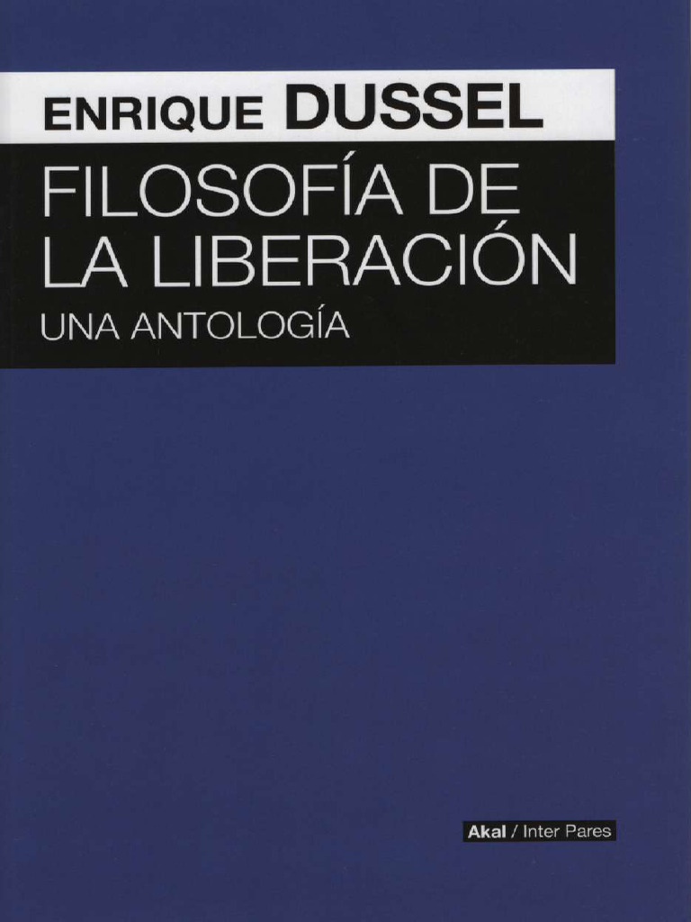 Dussel Enrique FILOSOFIA-DE-LA-LIBERACION.-UNA-ANTOLOGIA | PDF