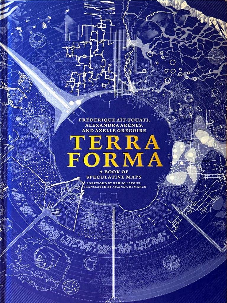 Terra Forma - A Book of Speculative Maps - Frédérique Aït-Touati ...