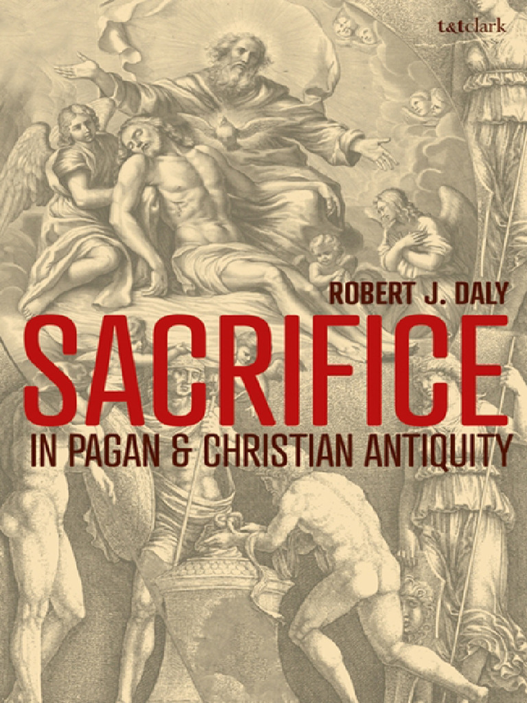 Sacrifice in Pagan and Christian Antiquity - Robert J. Daly - 2019 - T&T CLARK - 9780567687036 ...