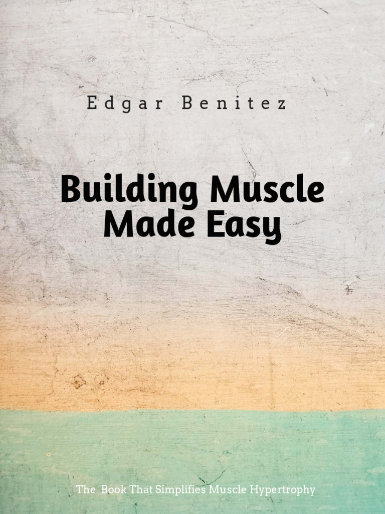 Building Muscle Made Easy | PDF | Strength Training | Muscle Hypertrophy