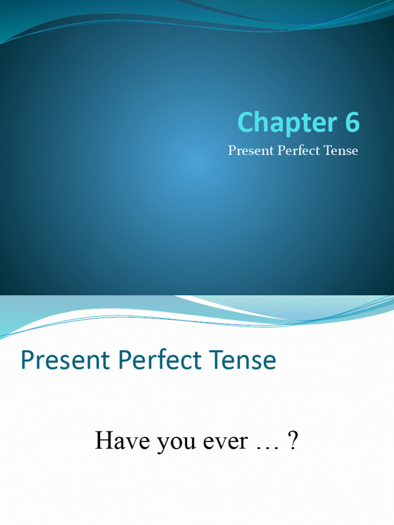 Chapter 6 Present Perfect Tense-1 | PDF | Seni & Disiplin Bahasa