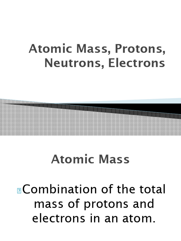 Lesson 2 Atomic Mass Protons Neutrons Electrons | PDF | Chemical Elements | Proton