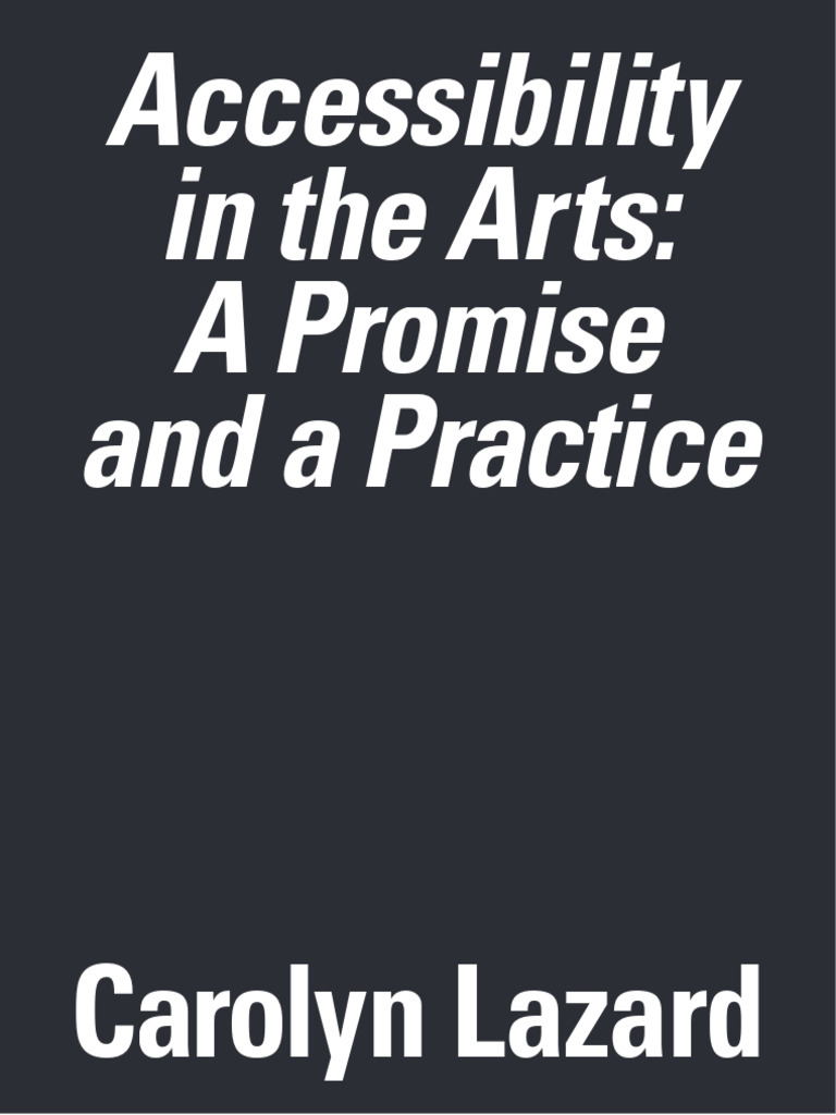 Accessibility in The Arts A Promise and A Practice Carolyn Lazard - 1 | PDF | Social Science