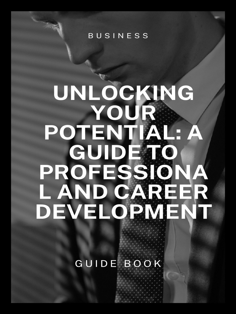 Unlocking Your Potential A Guide To Professional And Career Development