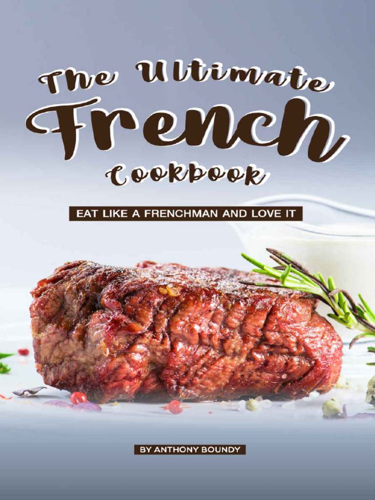 The Ultimate French Cookbook - Anthony Boundy | PDF | French Cuisine ...