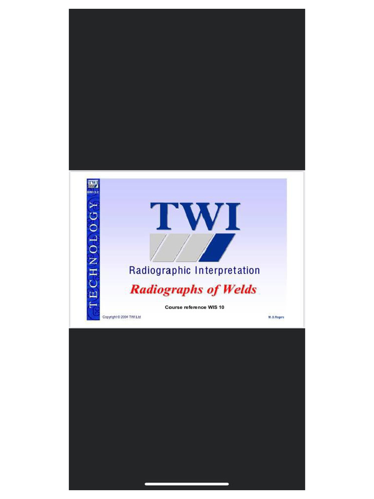 RT - TWI Radiographic Interpretation - Radiographic of Welds | PDF