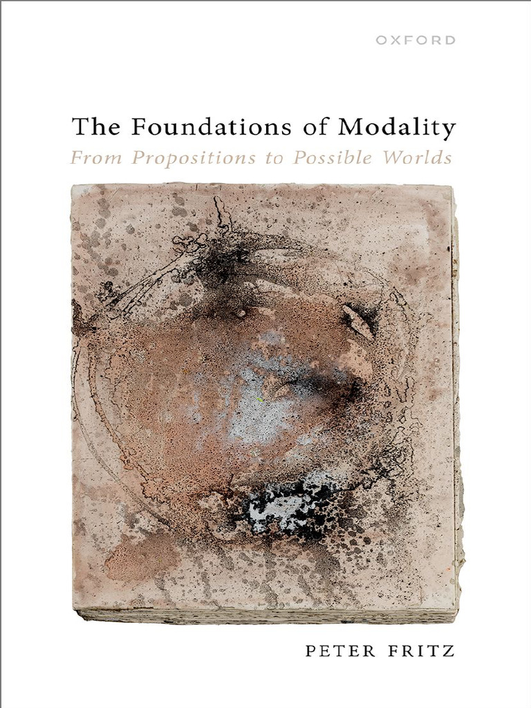 Peter Fritz - The Foundations of Modality - From Propositions To Possible Worlds-Oxford ...