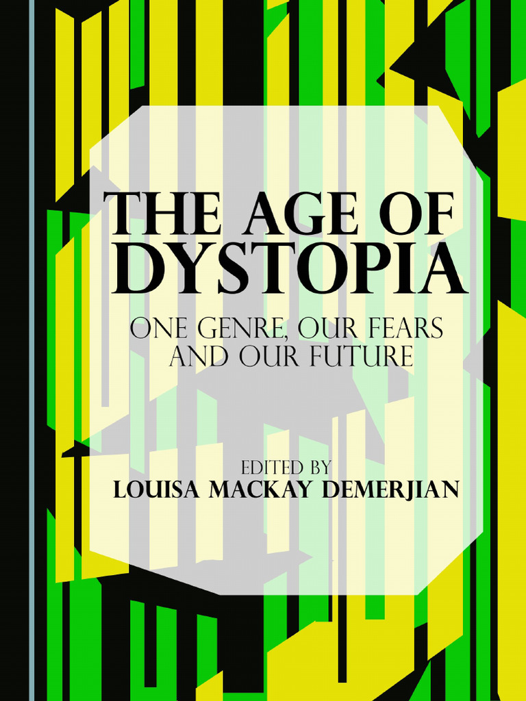 The Age of Dystopia One Genre, Our Fears and Our Future by Louisa ...