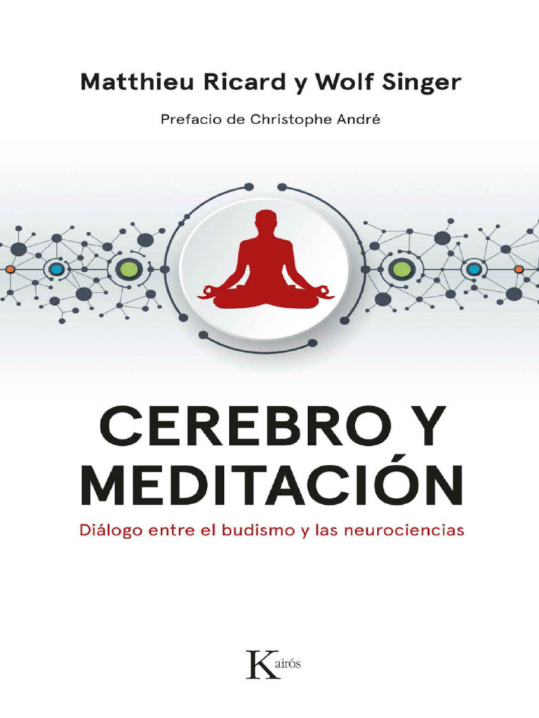 Cerebro y meditación Diálogo entre el budismo y las neurociencias (Matthieu Ricard, Wolf Singer ...