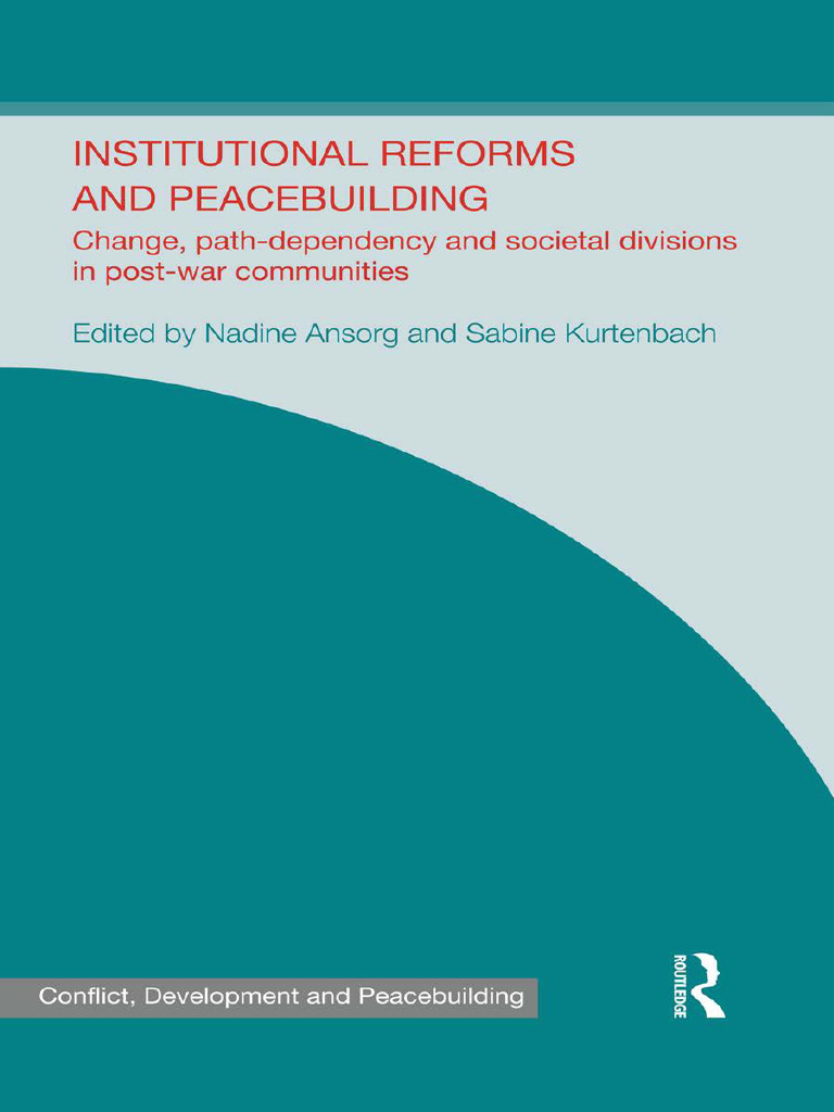 Institutional Reforms and Peacebuilding. Change, Path-Dependency and ... Institutional Reforms and Peacebuilding. Change, Path-Dependency and ...