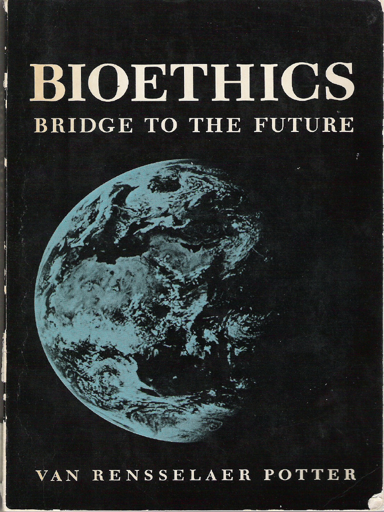 Bioethics Bridge To The Future - Van Ressenlaer Potter | PDF