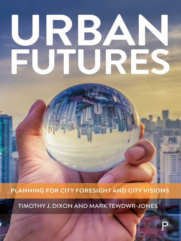 Urban Futures Planning For City Foresight and City Visions (Timothy J. Dixon Mark Tewdwr-Jones ...