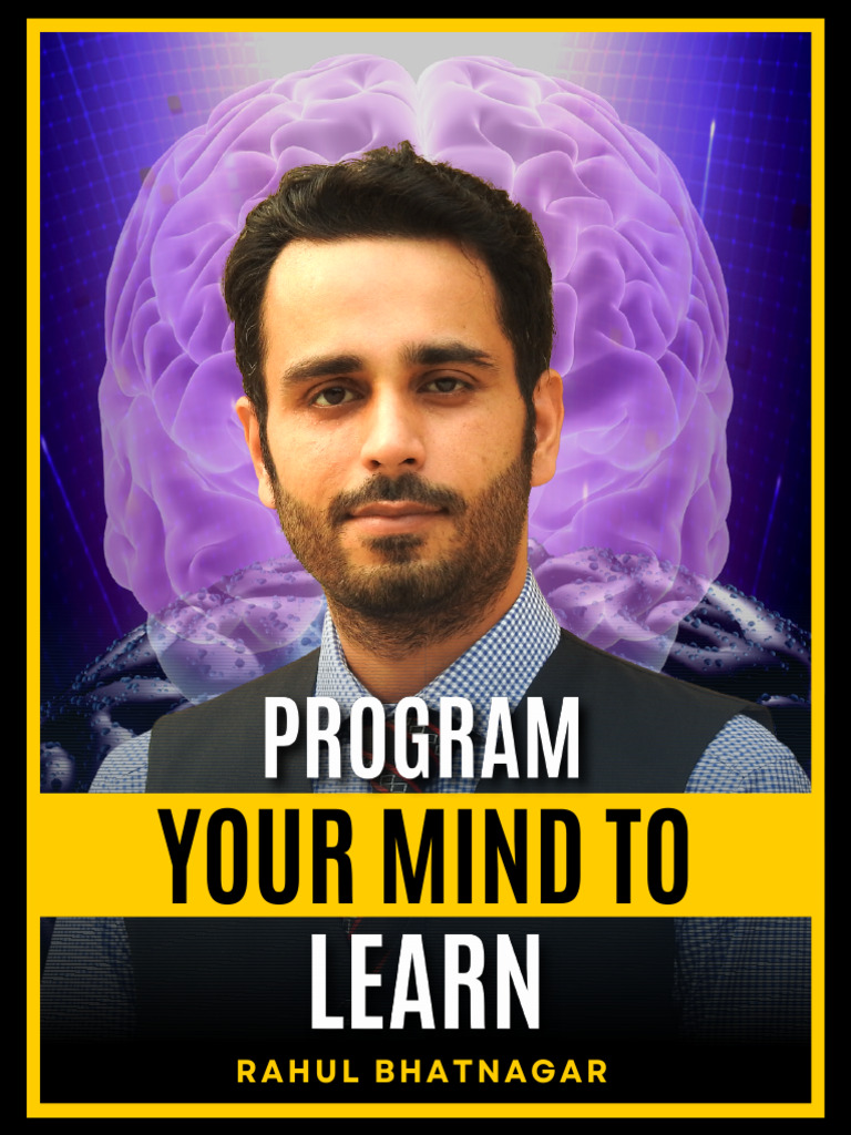 Program Your Mind To - Learn Easily and Quickly by Rahul Bhatnagar | PDF | Memory | Mind