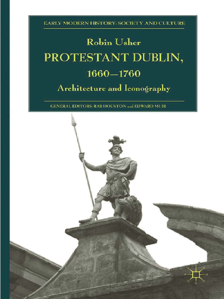 Protestant Dublin, 1660–1760 Architecture and Iconography by Robin ...