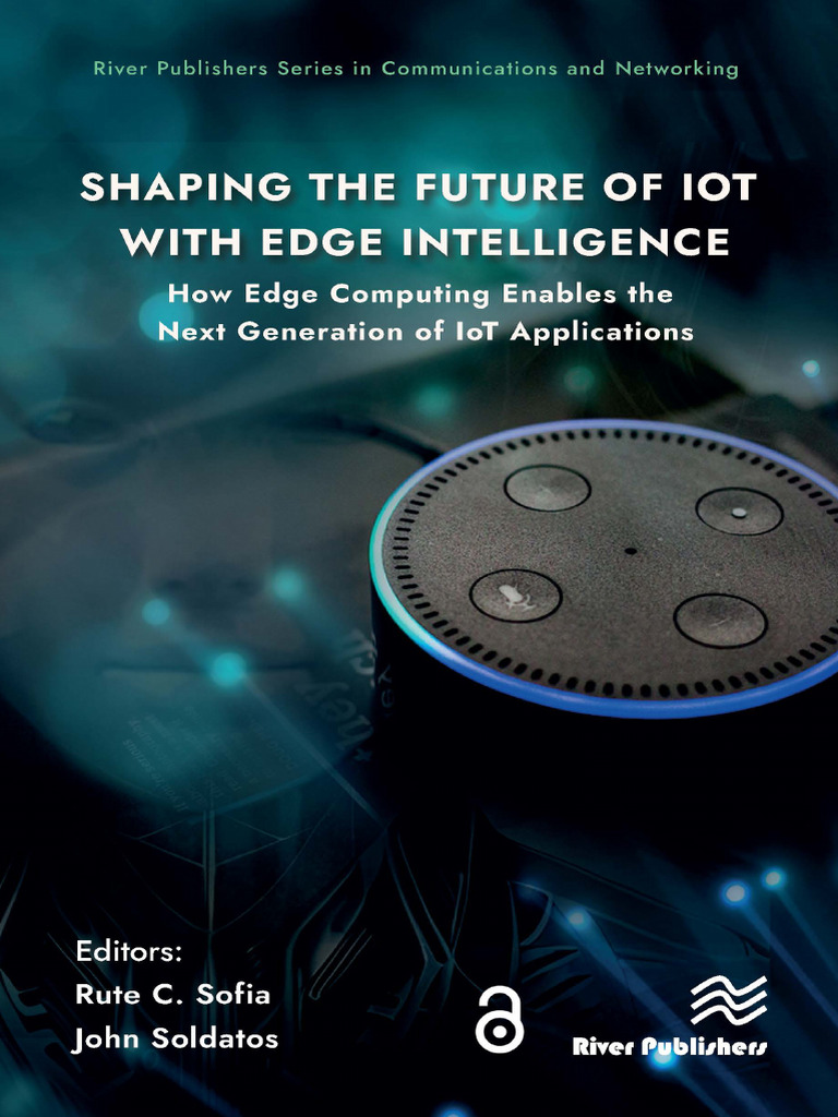 Rute C. Sofia (editor), John Soldatos (editor) - Shaping the Future of IoT with Edge ...