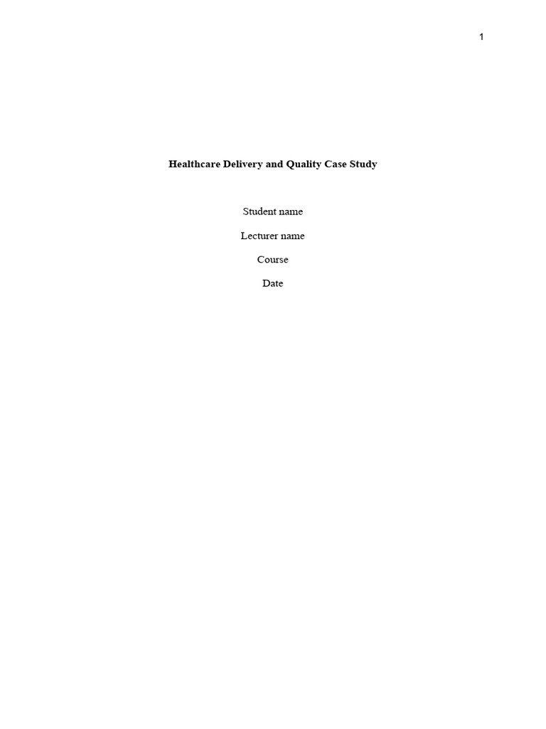 Healthcare Delivery and Quality Case Study - Edited | Download Free PDF ...