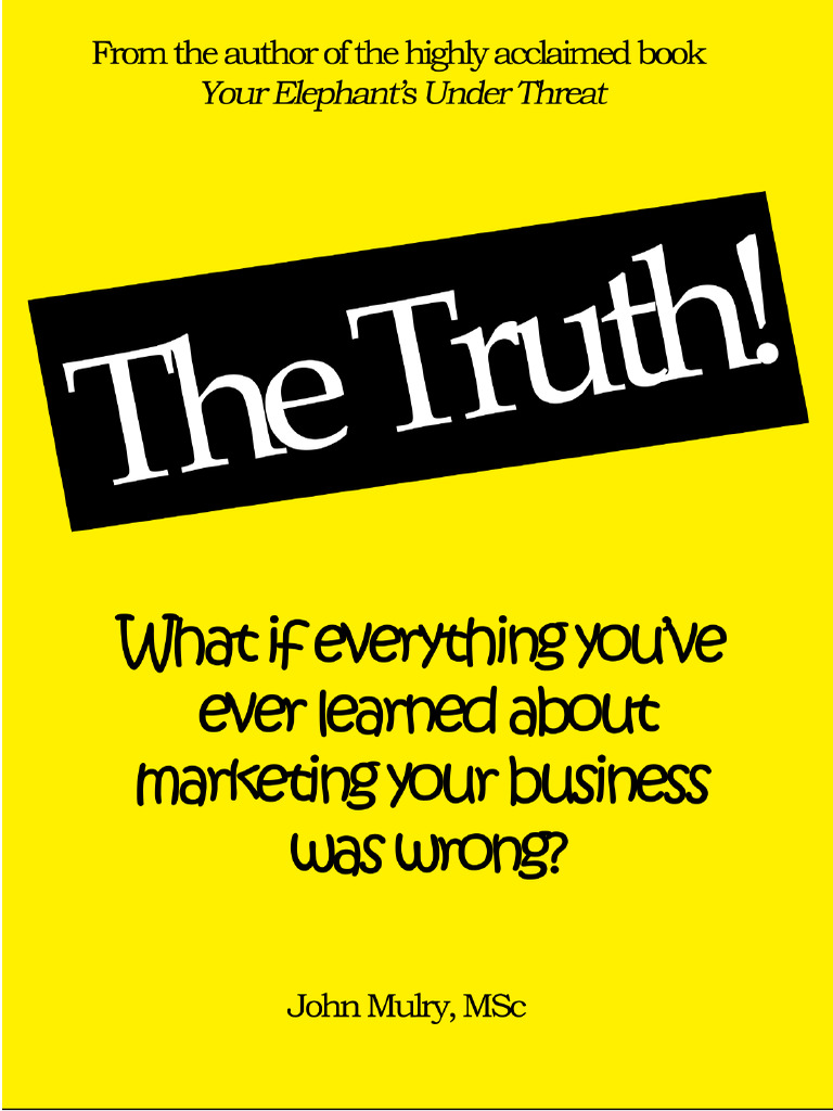 The Truth What If Everything You've Ever Learn About Marketing Your ...