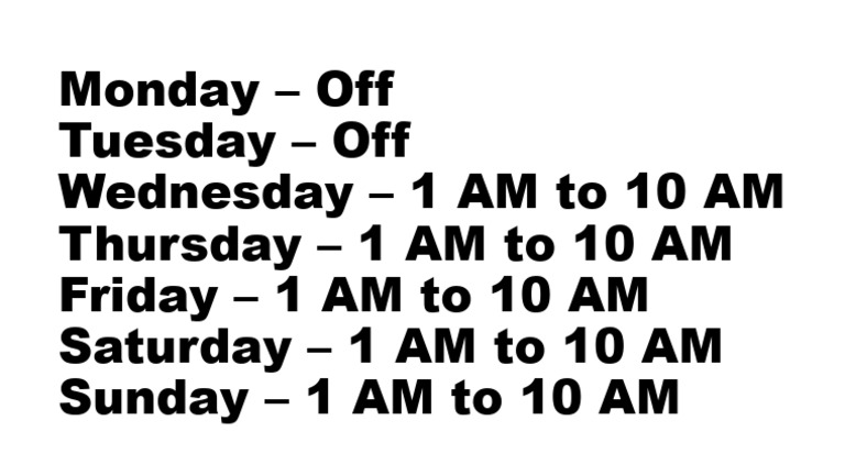 Monday - Off Tuesday - Off Wednesday - 1 AM To 10 AM Thursday - 1 AM To ...