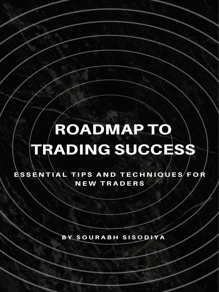 Roadmap To Trading Success, Essential Tips and Techniques For New ...