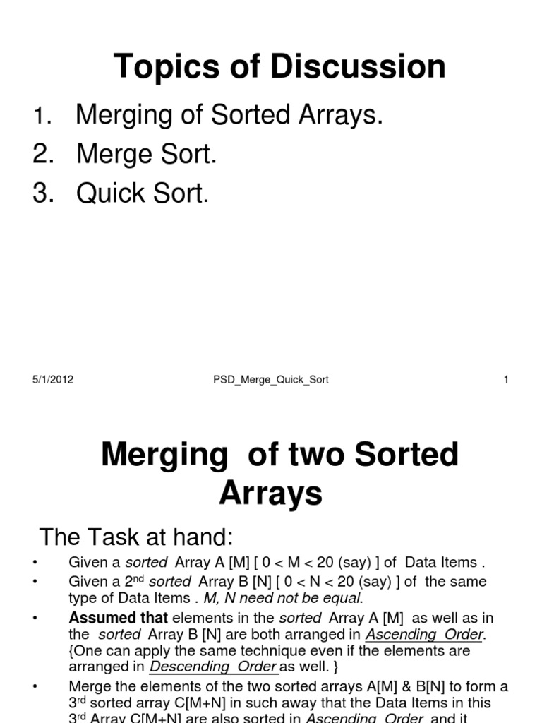 Topics of Discussion: Merging of Sorted Arrays. 2. Merge Sort. 3. Quick ... Topics of Discussion: Merging of Sorted Arrays. 2. Merge Sort. 3. Quick ...