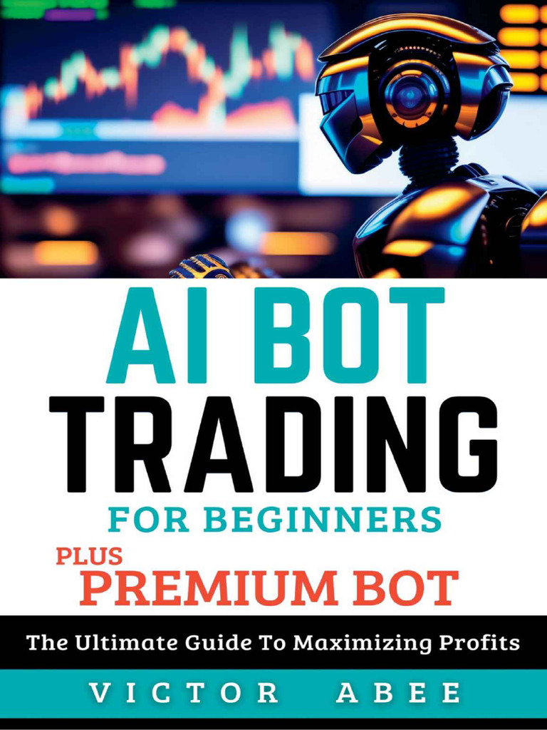 AI Bot Trading For Beginners (Plus Premium Bot) The Ultimate Guide To ...