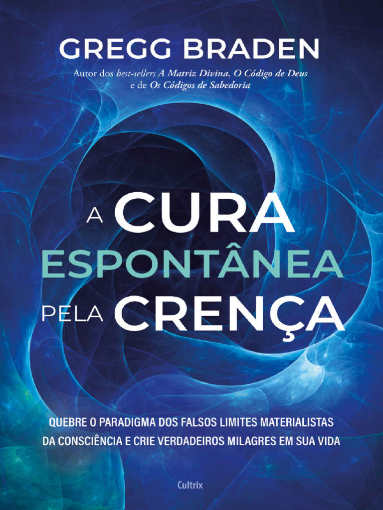 A Cura Espontanea Pela Crenca - Gregg Braden | PDF | Science | Vida