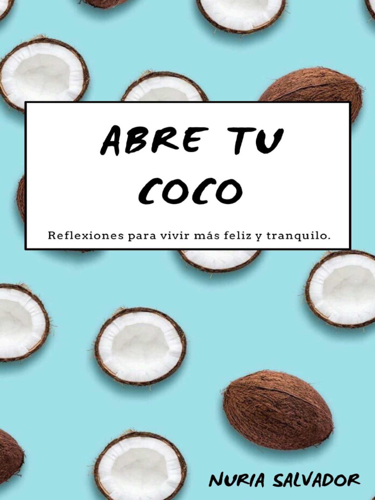 ABRE TU COCO. Reflexiones para Vivir Más Feliz Y Tranquilo - Nuria Salvador | PDF | Amor ...