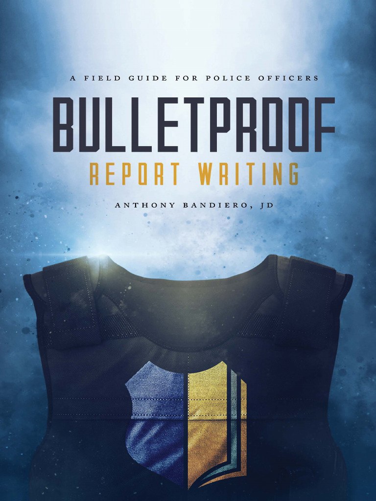 Bulletproof Report Writing | PDF | Search Warrant | Search And Seizure