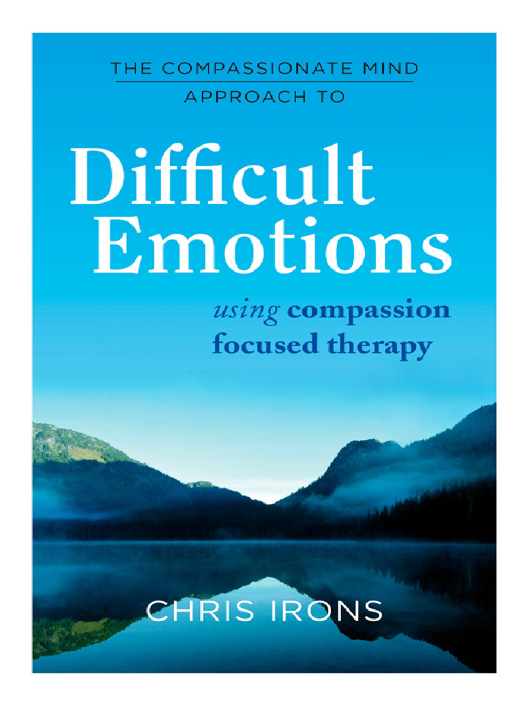 Chris Irons - The Compassionate Mind Approach To Difficult Emotions-Robinson (2019) | PDF ...