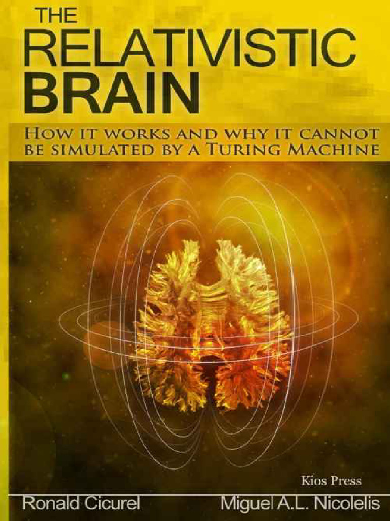The Relativistic Brain How It Works and Why It Cannot Be Simulated by A ...