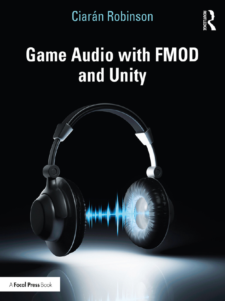 Ciaraan Robinson - Game Audio With FMOD and Unity-Routledge (2019) | PDF | Unity (Game Engine ...