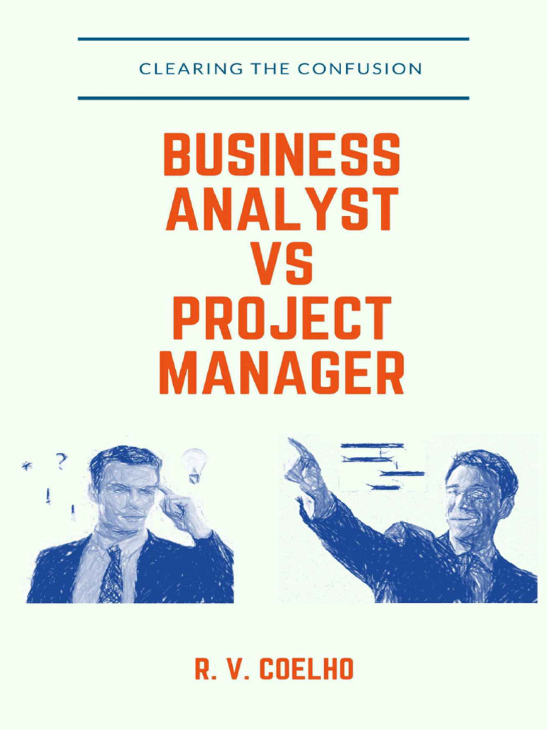 Business Analyst Vs Project Manager Clearing The Confusion | PDF | Business Analysis | Project ...