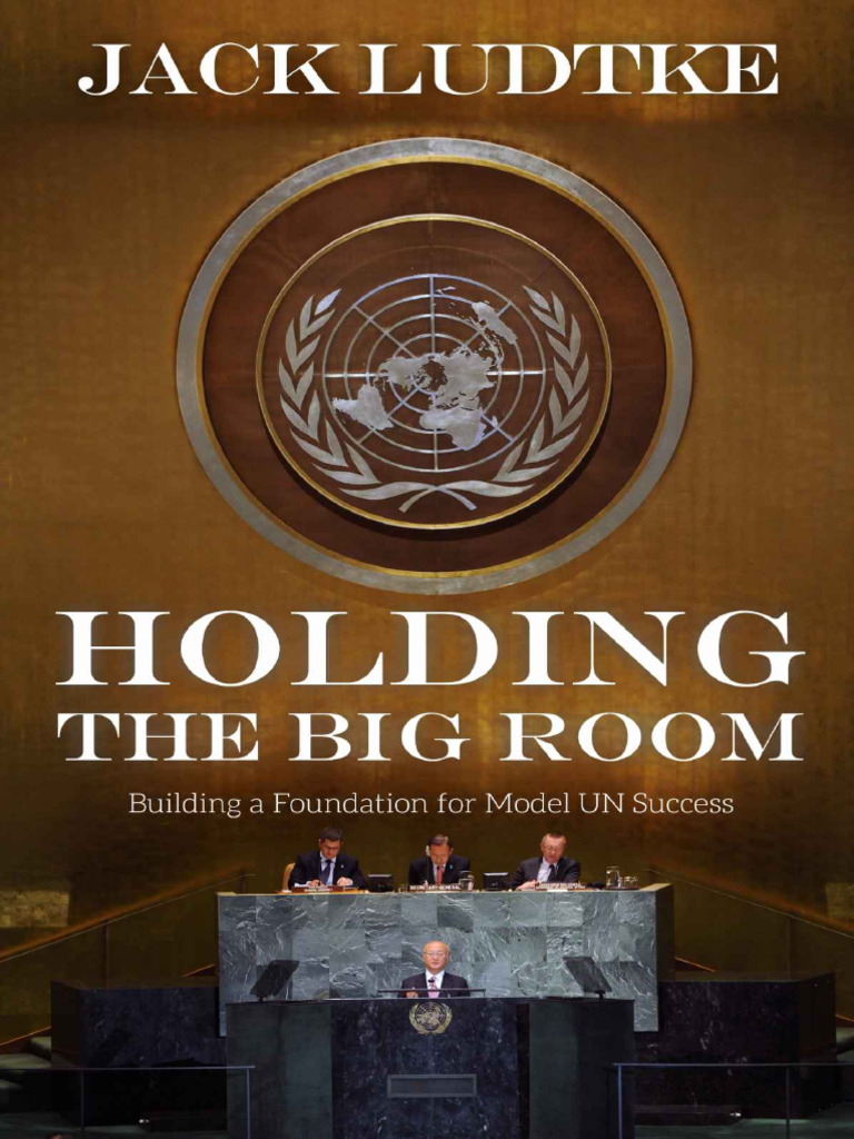 Holding The Big Room Building A Foundation For Model UN Success (Ludtke ...