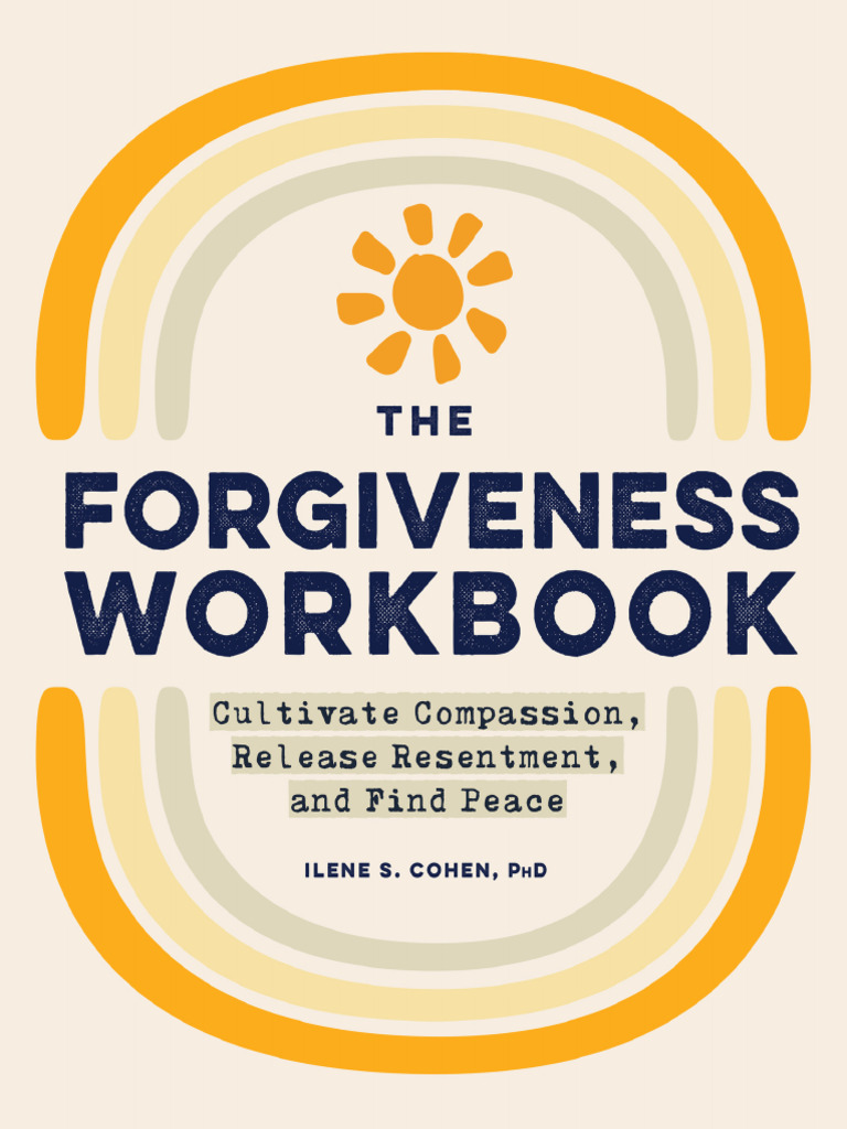 The Forgiveness Workbook - Cultivate Compassion Release Resentment and ...