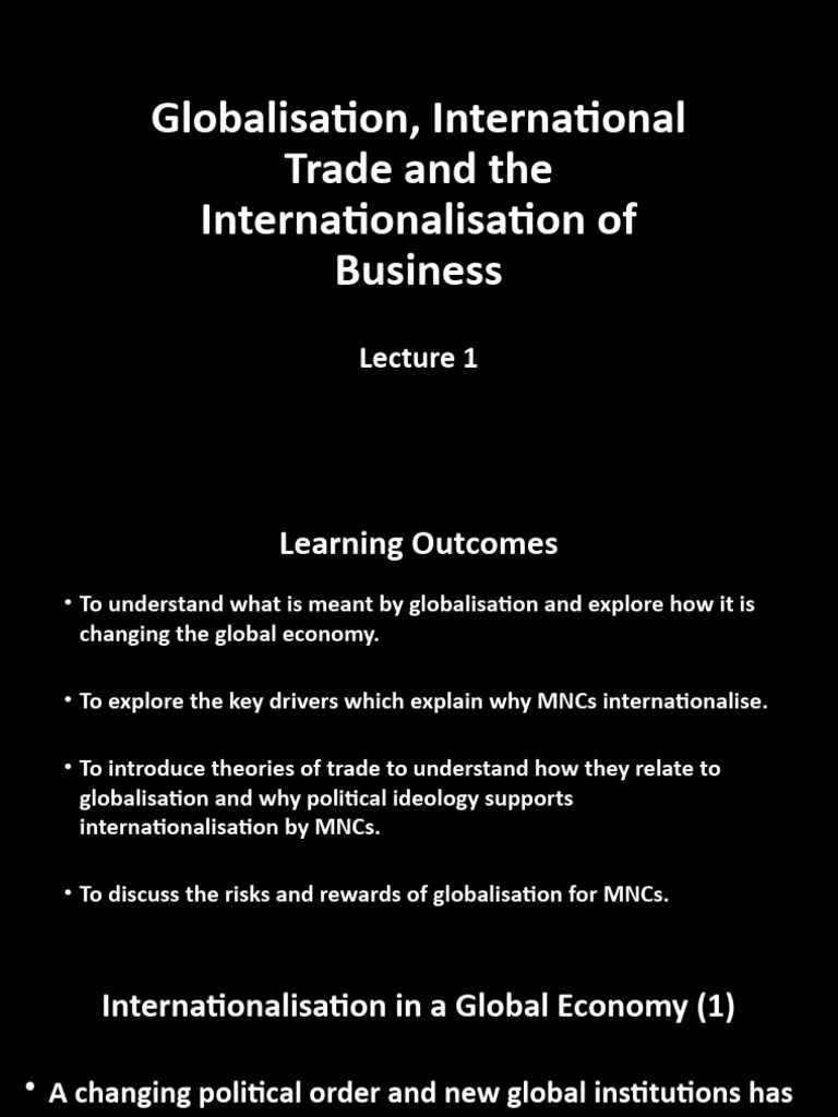 Lecture 1 - Globalisation, International Trade and The Internationalisation of Business (2024 ...