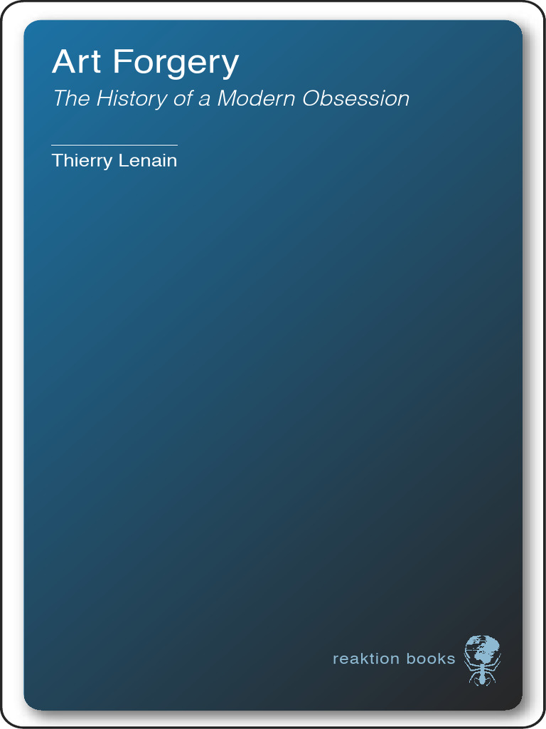 2011 Art Forgery The History of A Modern Obsession (Lenain, Thierry ...