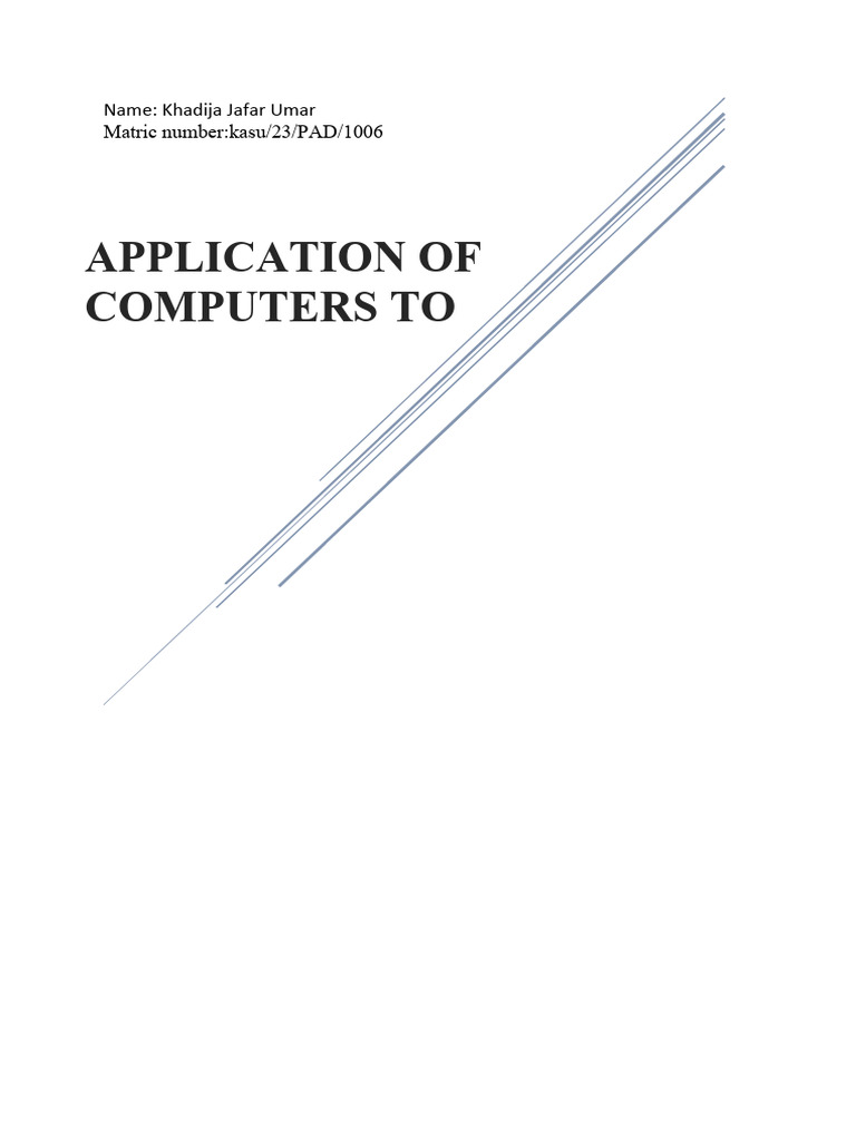Application of Computers To: Name: Khadija Jafar Umar Matric number:kasu/23/PAD/1006 | PDF ...