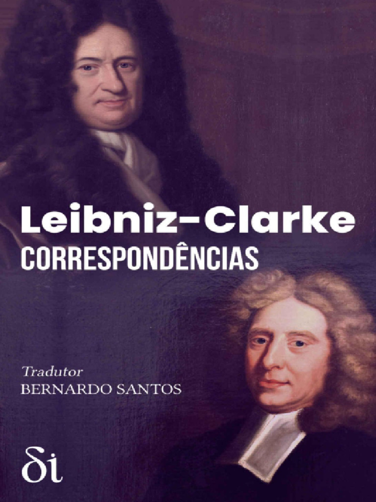 Leibniz Clarke - Correspondências Gottfried Wilhelm Von Leibniz - Samuel Clarke - Bernardo 1 ...