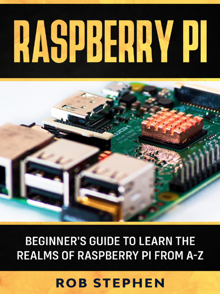 Raspberry Pi Beginner's Guide To Learn The Realms of Raspberry Pi From A-Z (Stephen, Rob) (Z ...
