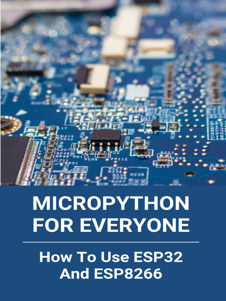 Micropython For Everyone How To Use Esp32 And Esp8266 Micropython Arduino By Donelan Lamont 