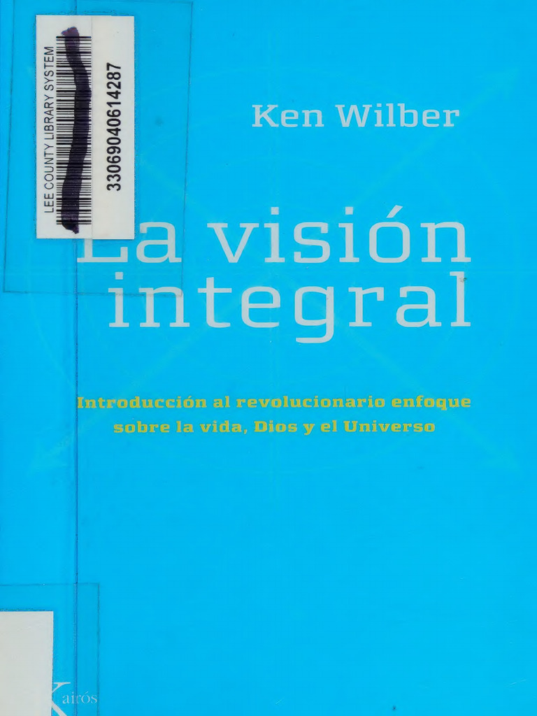 La Visión Integral - Introducción Al Revolucionario Enfoque - Wilber ...