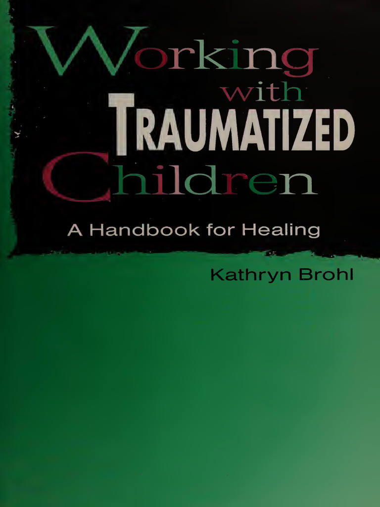 Working With Traumatized Children - A Handbook For Healing - Brohl ...