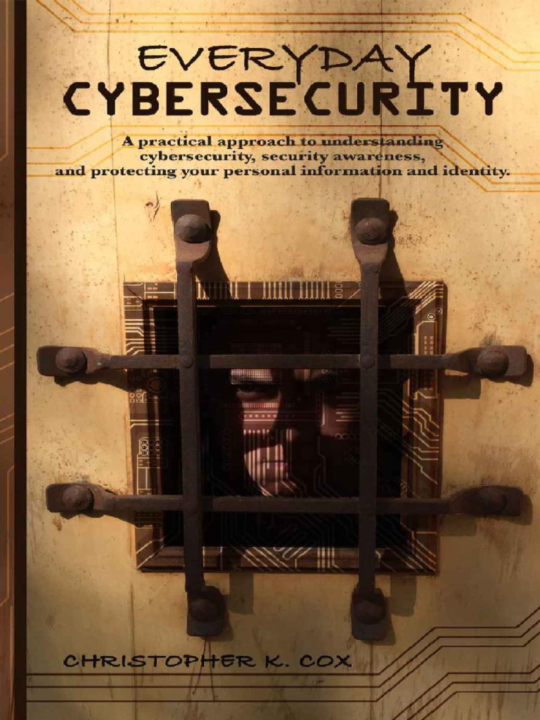 Everyday Cybersecurity A Practical Approach To Understanding Cybersecurity, Security Awareness ...