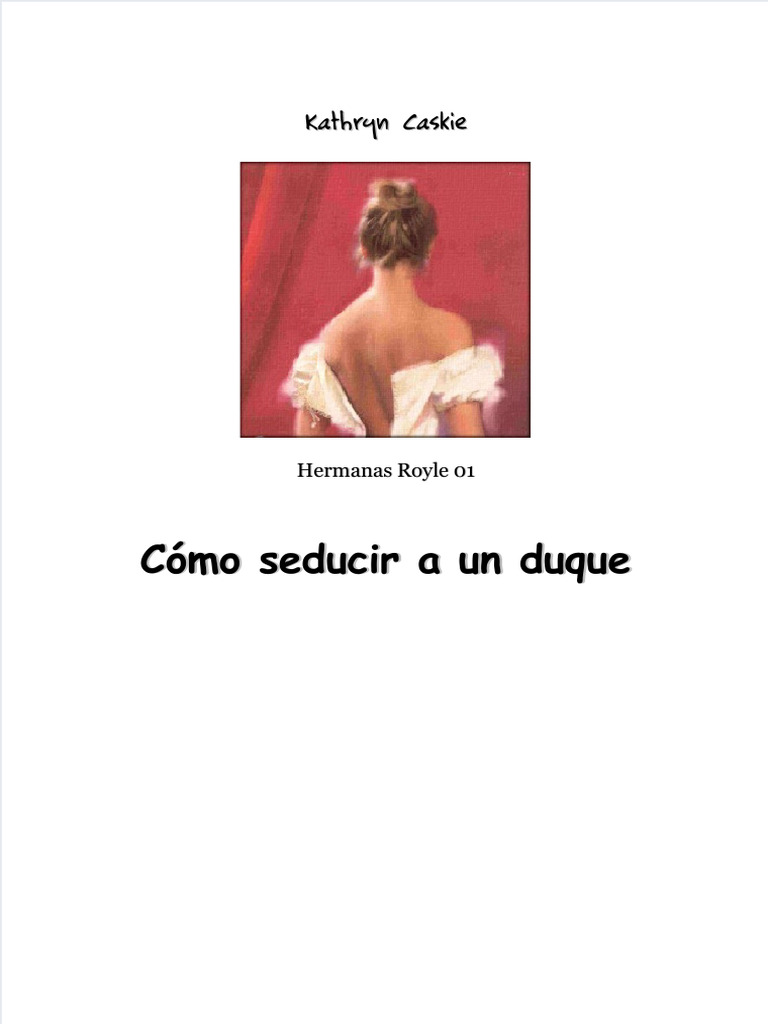 Vdocuments.mx Caskie Kathryn Hermanas Royle 01 Como Seducir a Un Duque ...