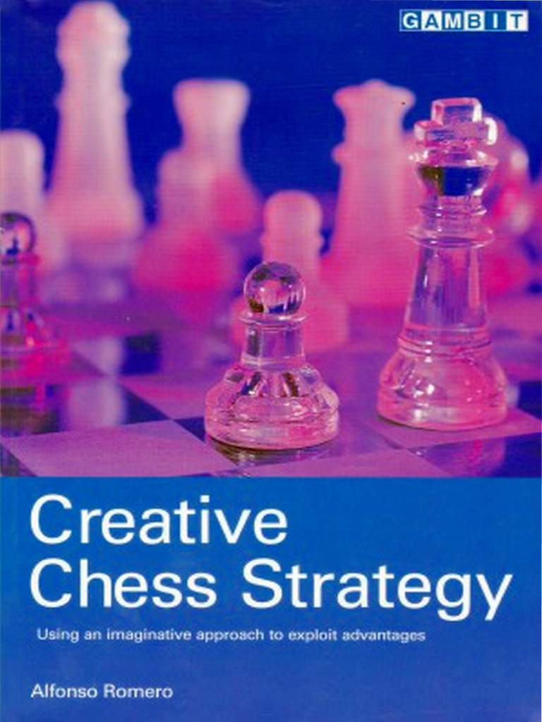 Creative Chess Strategy | PDF | Chess | Chess Theory