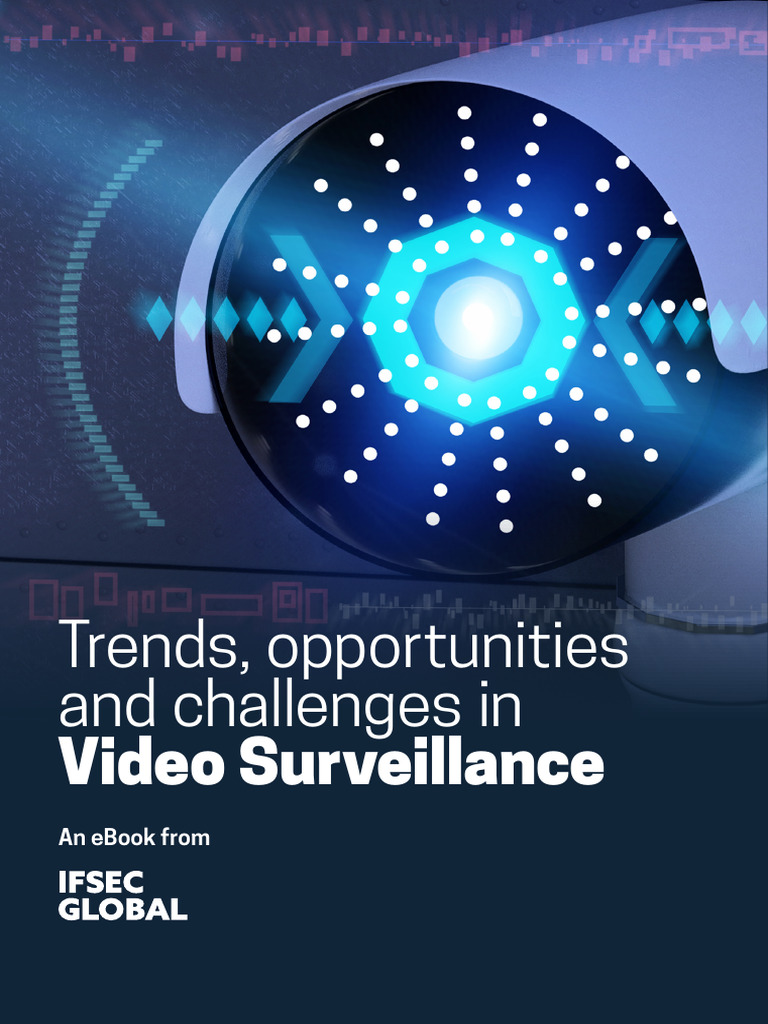 The Future of Video Surveillance - Trends, Opportunities and Challenges ...