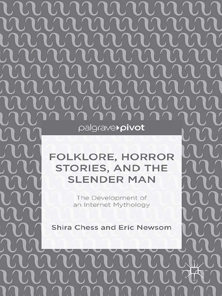 Folklore, Horror Stories, and The Slender Man The Development of An Internet Mythology by Shira ...